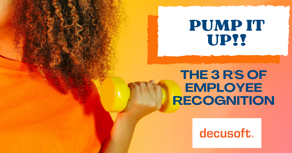 Pump It UP! The 3 R’s of Employee Recognition | Decusoft