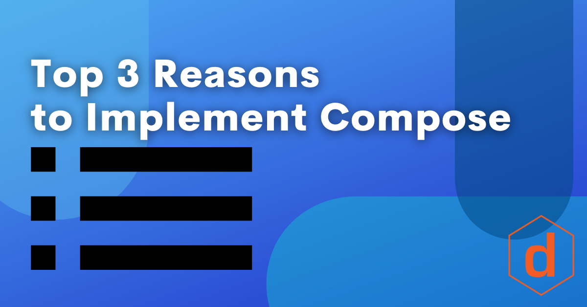 Top 3 Reasons to Implement Compose | Decusoft