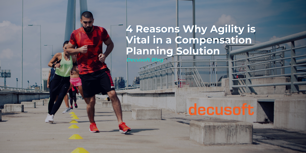 4 Reasons Why Agility is Vital in a Compensation Planning Solution ...